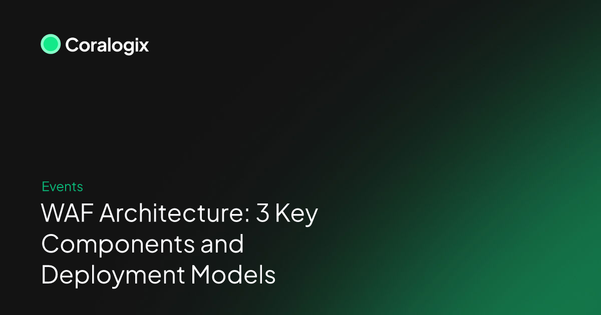WAF Architecture: 3 Key Components and Deployment Models - Coralogix WAF Architecture: 3 Key Components and Deployment Models - Coralogix